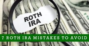 7 Roth IRA Mistakes To Avoid