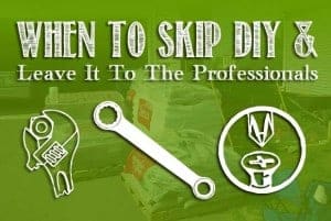 When To Skip DIY And Leave It To The Professionals