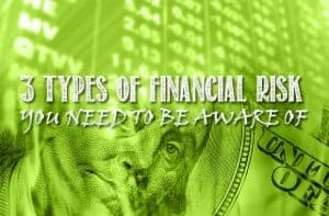 3 Types Of Financial Risk You Need to Be Aware Of