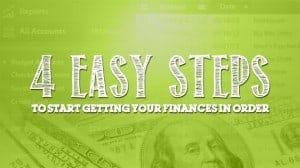 4 Easy Steps To Start Getting Your Finances In Order
