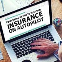Four Reasons Not To Put Your Insurance On Auto Pilot