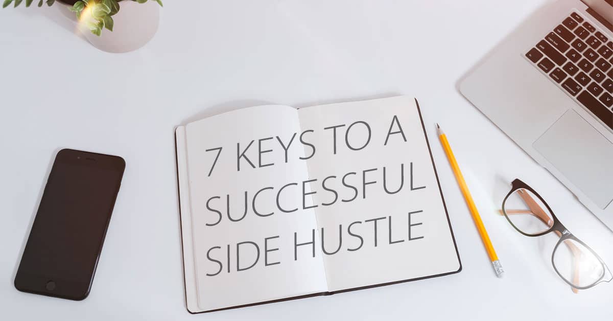 7 Keys To A Successful Side Hustle In 2025